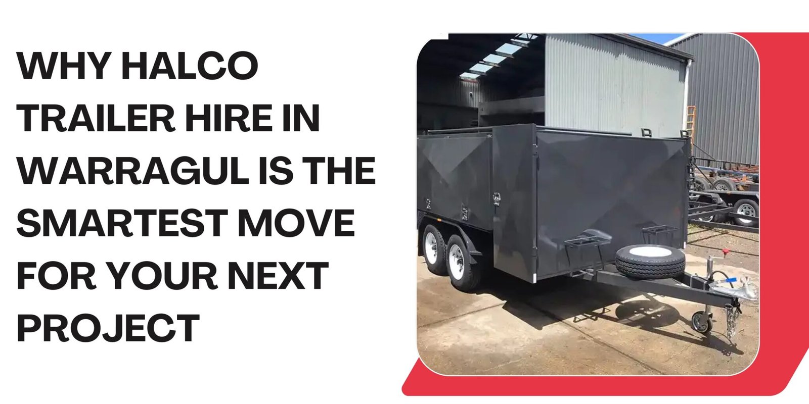 Why Halco Trailer Hire in Warragul Is the Smartest Move for Your Next ...