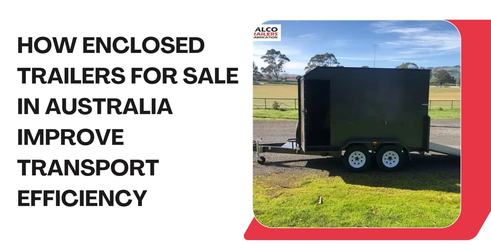 Enclosed Trailers for Sale in Australia Improve Transport Efficiency